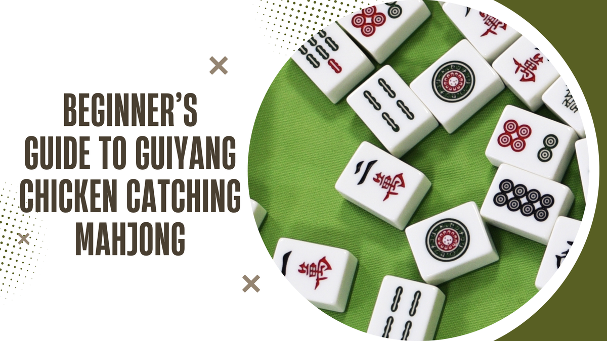 Beginner's Guide to Guiyang Chicken Catching Mahjong – Mahjong Pros
