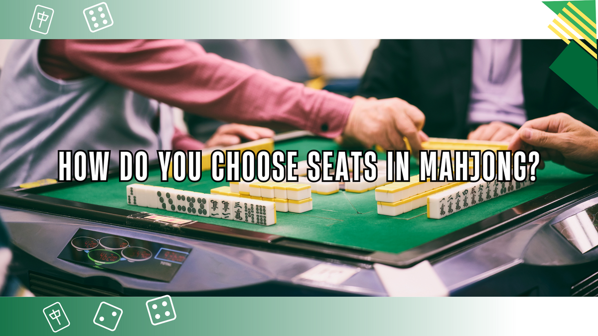 How Do You Choose Seats In Mahjong? – Mahjong Pros