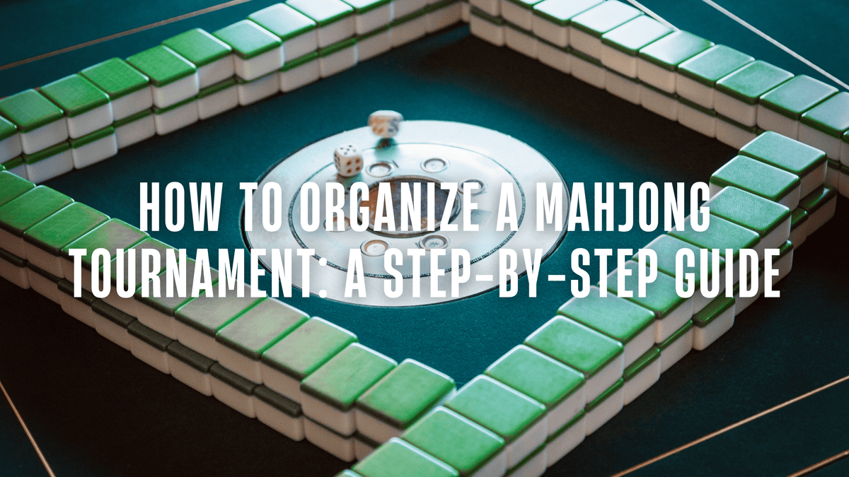 How to Organize a Mahjong Tournament: A Step-by-Step Guide – Mahjong Pros