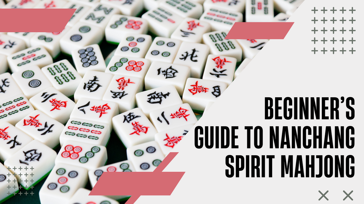 Beginner's Guide to Nanchang Spirit Mahjong – Mahjong Pros