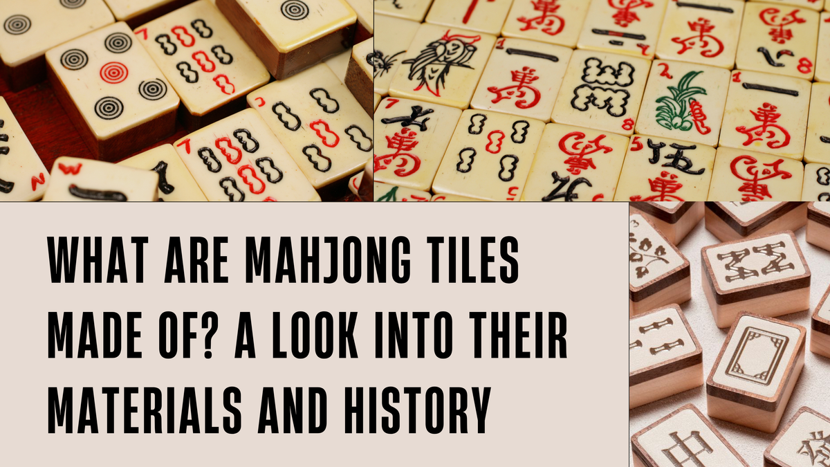 What Are Mahjong Tiles Made Of? – Mahjong Pros