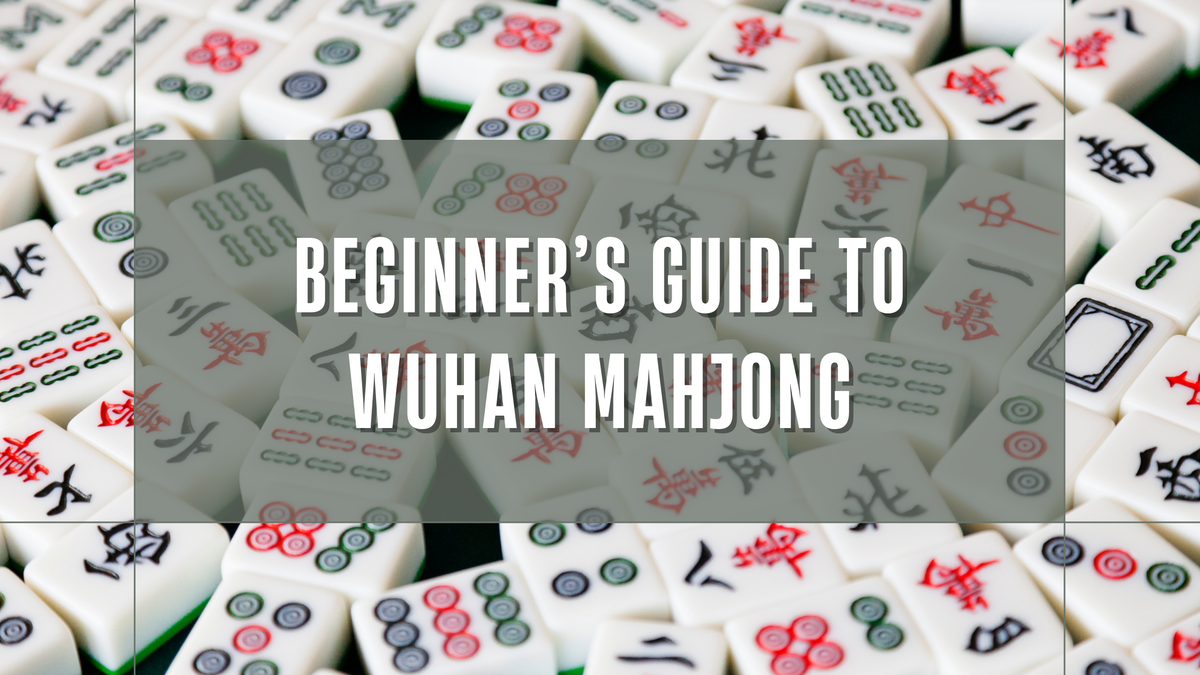 Beginner's Guide to Wuhan Mahjong – Mahjong Pros